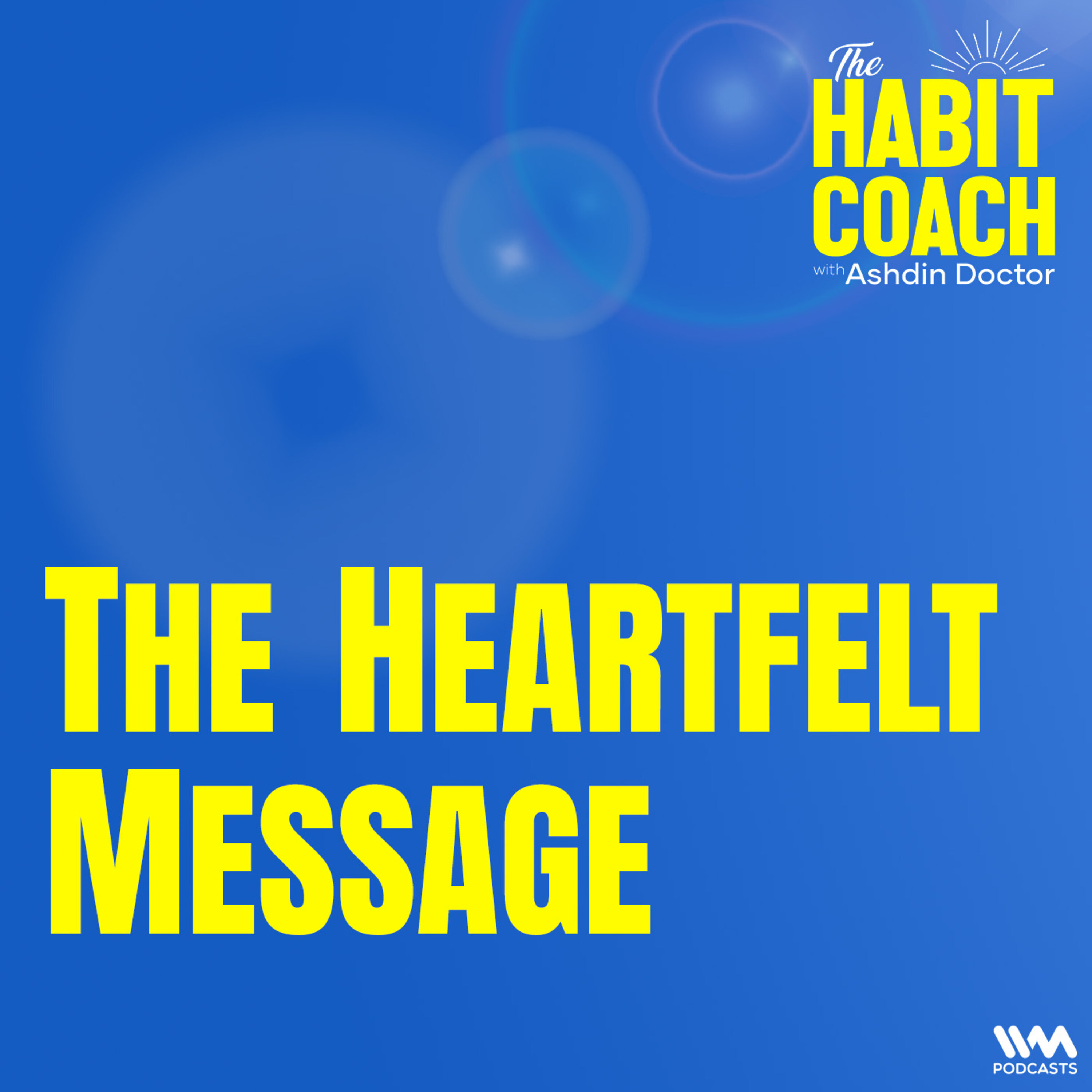 The Heartfelt Message The Habit Coach With Ashdin Doctor Podcast